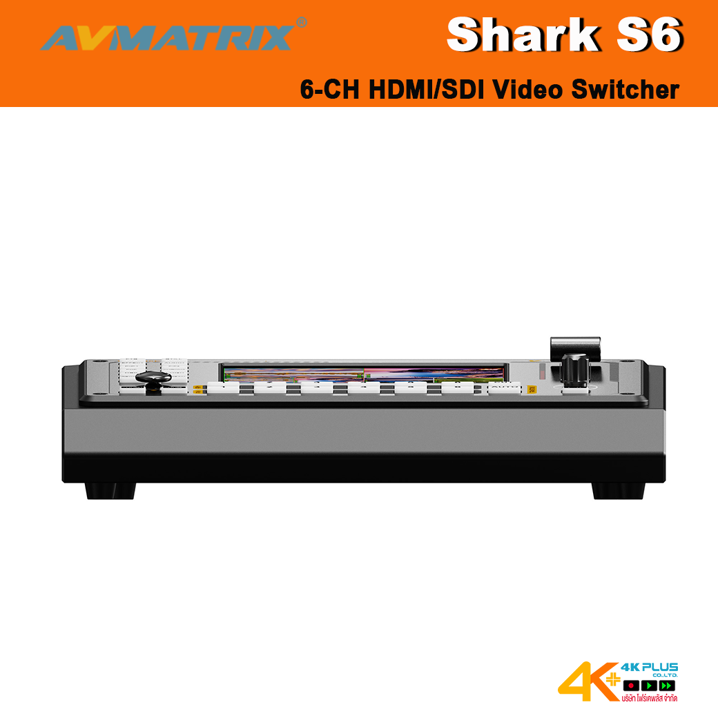 AVMATRIX Shark S6 6-CH HDMI/SDI Video Switcher - 4K PLUS CO.,LTD. : Inspired by LnwShop.com (v2)